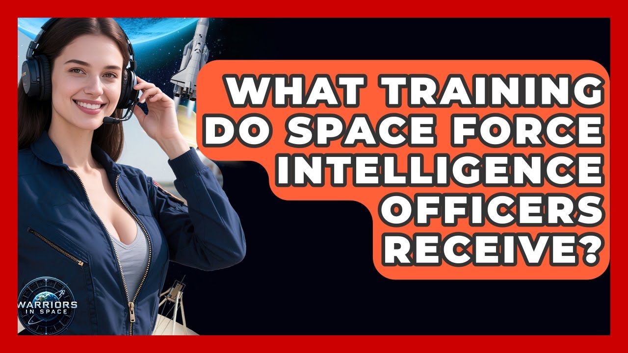What Training Do Space Force Intelligence Officers Receive? | Warriors ...