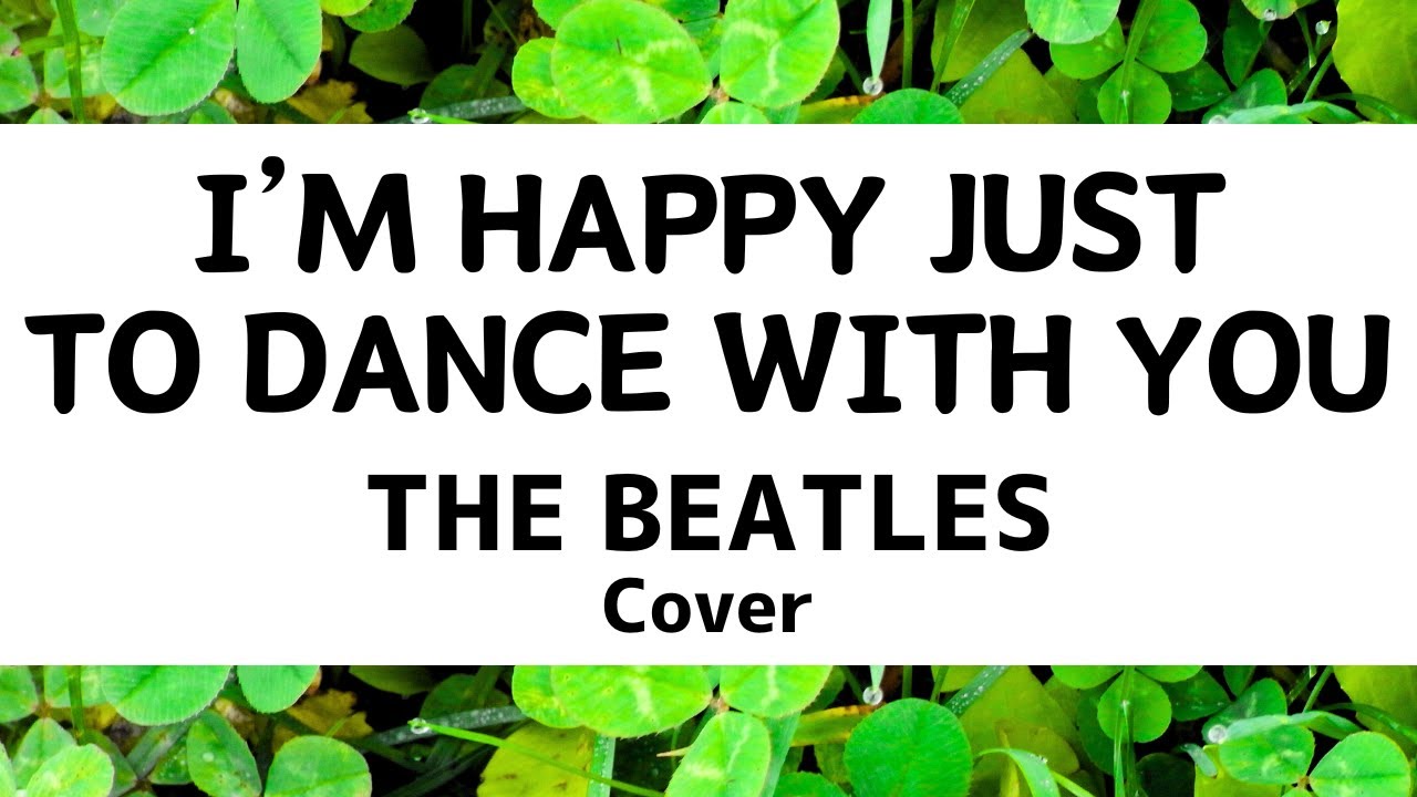 ビートルズ:すてきなダンス(THE BEATLES - I'm Happy Just To Dance With You)(Cover ...