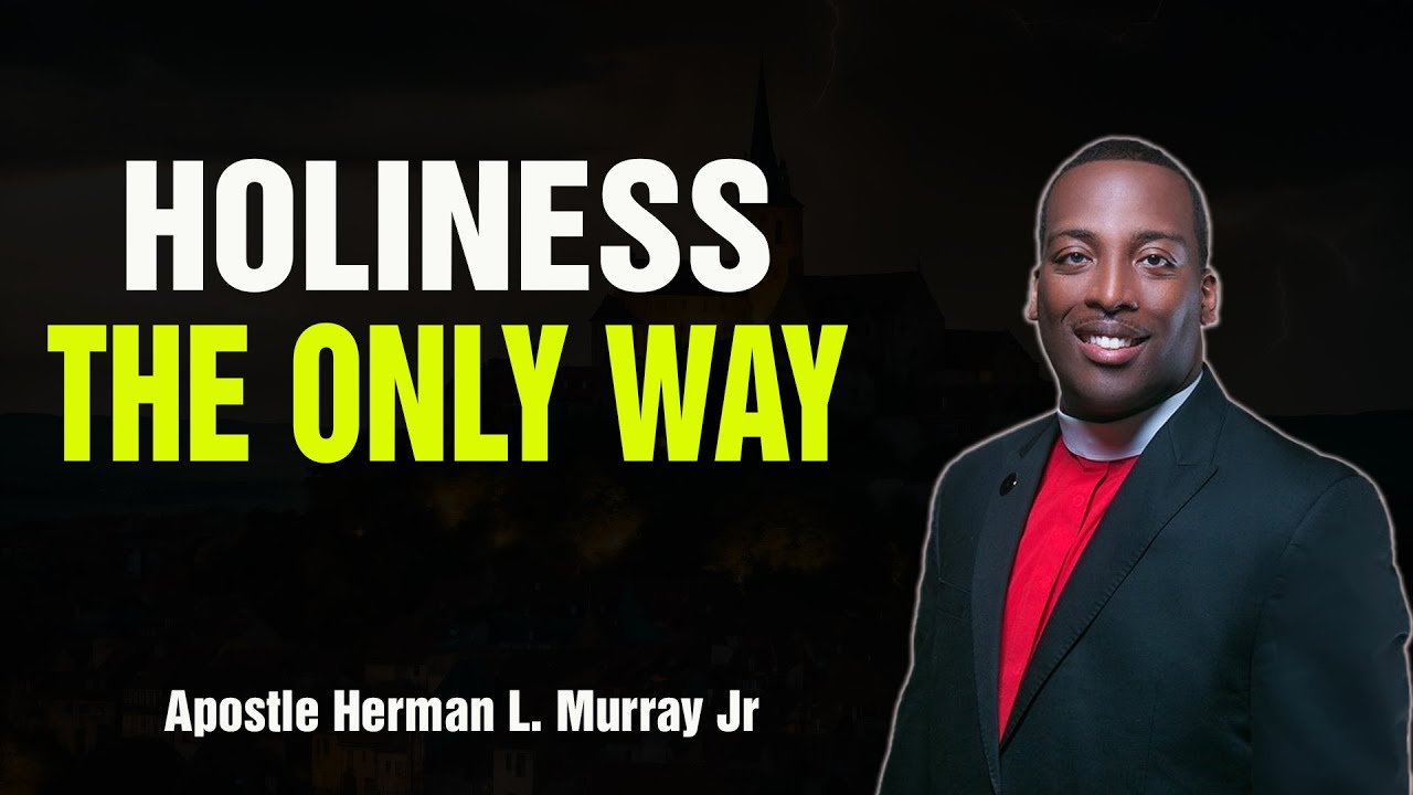 Bishop Herman Murray, Jr | Holiness: The Only Way to See God - YouTube