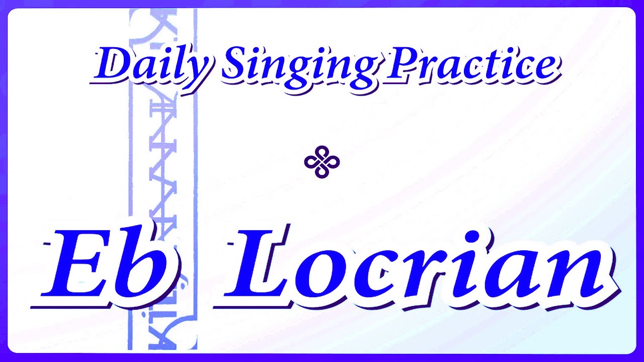 DAILY SINGING PRACTICE - The 'Eb' Locrian Scale - YouTube