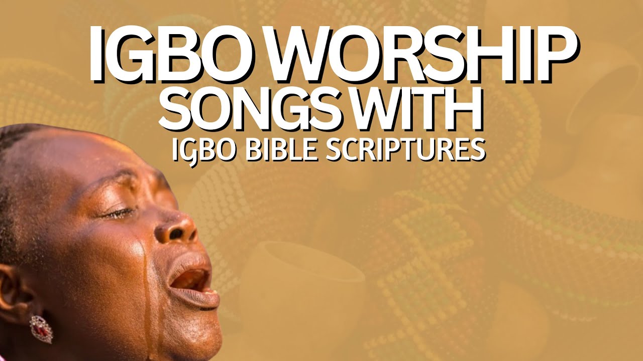 Igbo Worship Songs With Scriptures | Morning Igbo Worship Songs 2023 ...