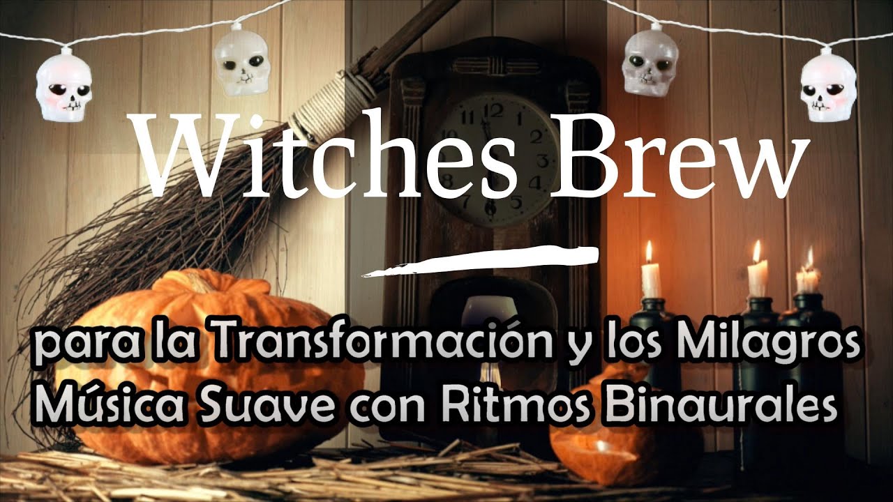 Witches Brew for Transformation and Miracles/Gentle Music w Binaural ...