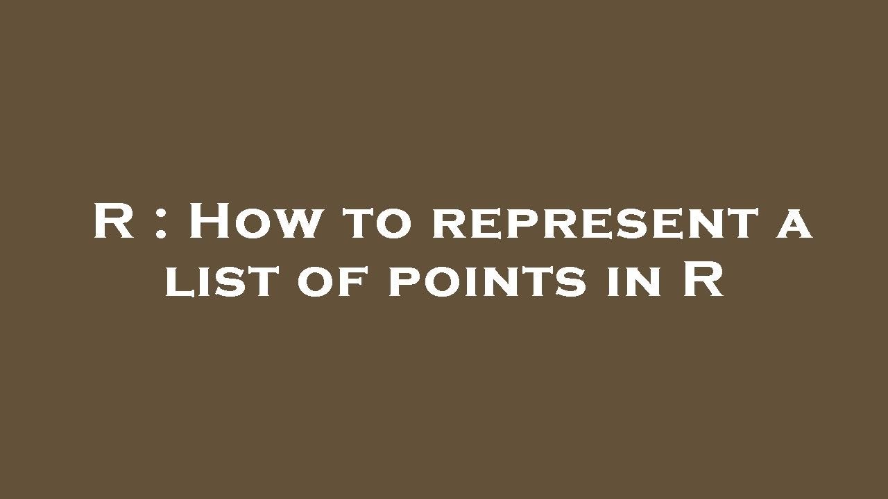 R How To Represent A List Of Points In R YouTube r-how-to-represent-a-list-of-points-in-r-youtube