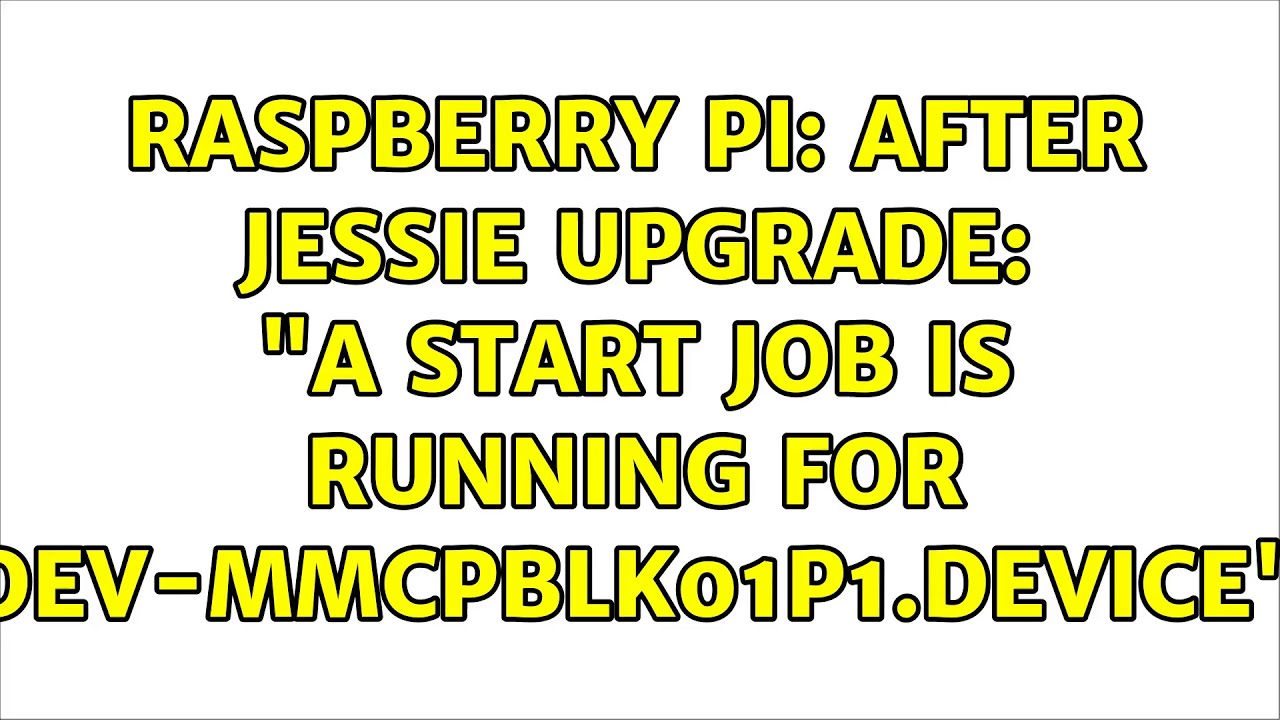 Raspberry Pi: After Jessie upgrade: "A start job is running for dev ...