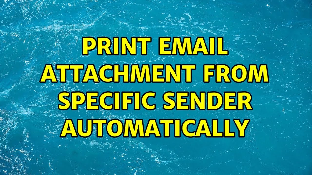 Print Email Attachment From Specific Sender Automatically 4 Solutions Print Email Attachment From Specific Sender Automatically 4 Solutions