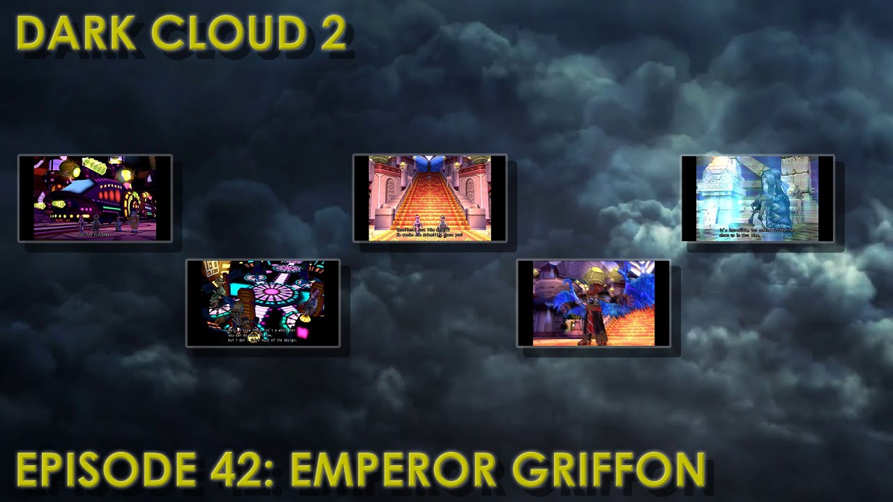 Gorin Starborn's Dark Cloud 2 Playthrough Episode 42: Emperor Griffon ...
