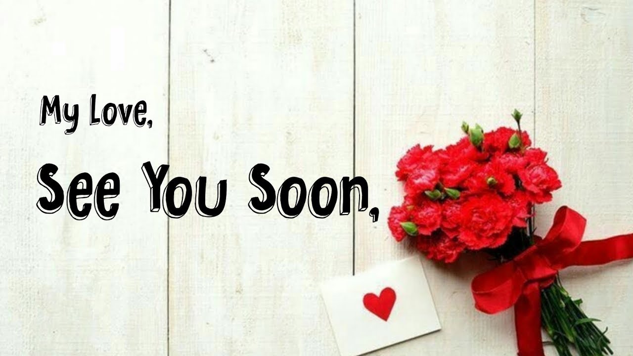My Love, See you soon 😍 - Love Messages For Someone Special # ...