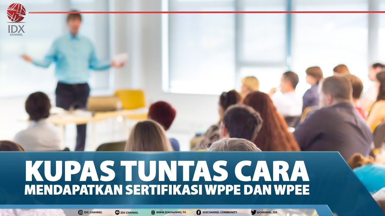 KUPAS TUNTAS CARA MENDAPATKAN SERTIFIKASI WPPE DAN WPEE - IDX 2ND ...