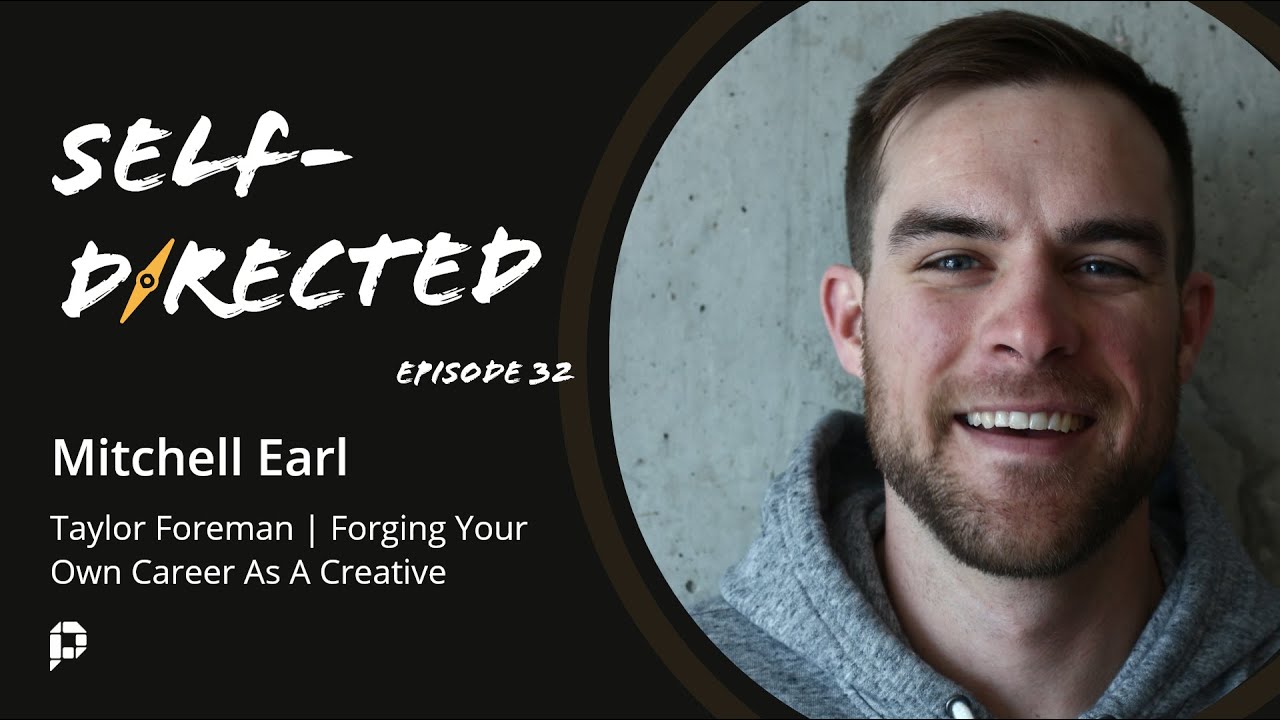 Self-Directed Ep. 32 – Taylor Foreman | Forging Your Own Career As A ...