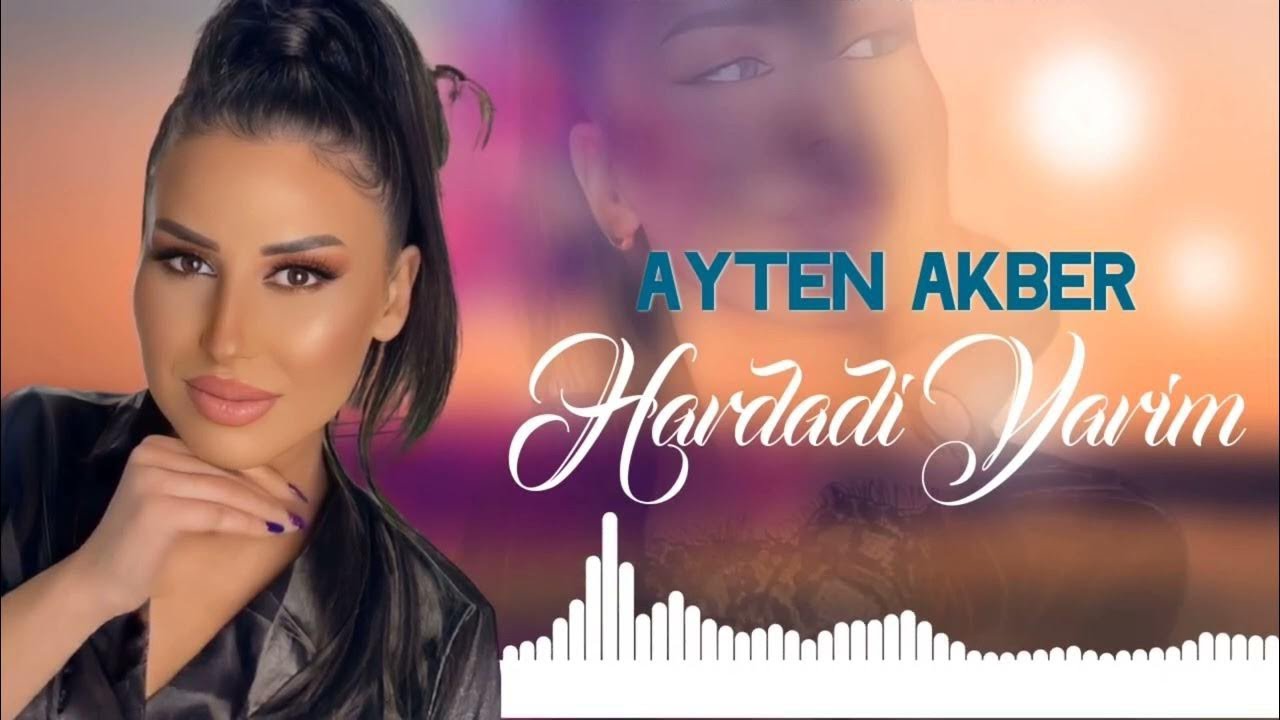 Ayten Akber - Hardadi Yarim 2022 (Official Klip) - YouTube