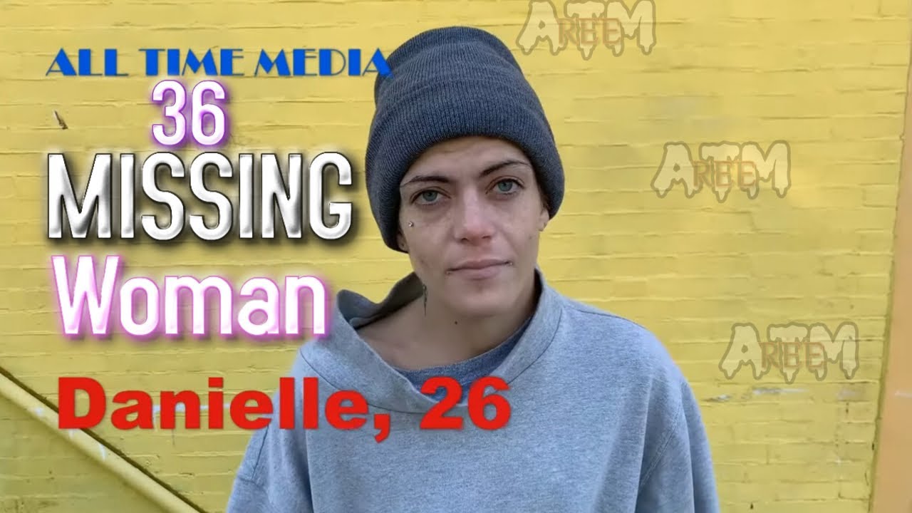 36 Woman Missing In 1 Month. - Danielle - YouTube