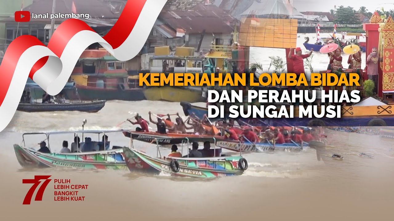 SEMARAK PERLOMBAAN PERAHU BIDAR DAN PERAHU HIAS DI SUNGAI MUSI - YouTube