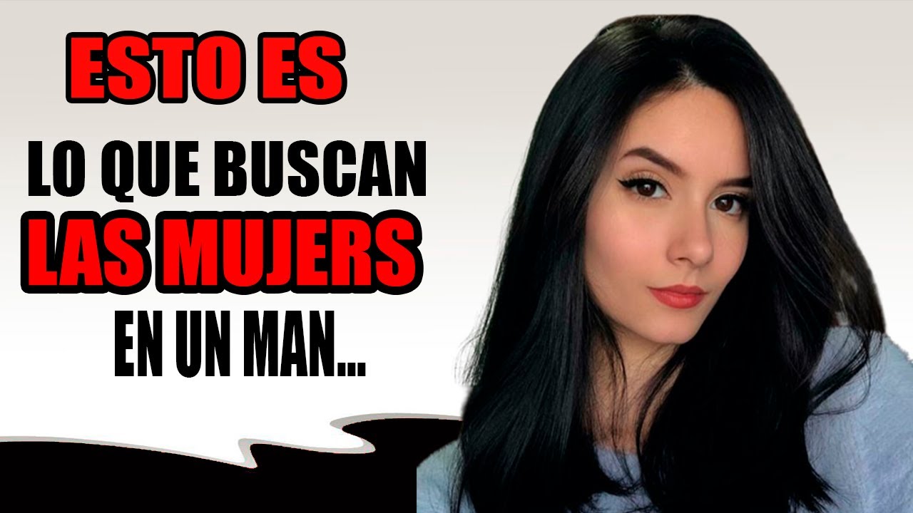 ¿qué Es Lo Que Buscan Las Mujeres En Un Hombre Cómo No Lo Supe Antes