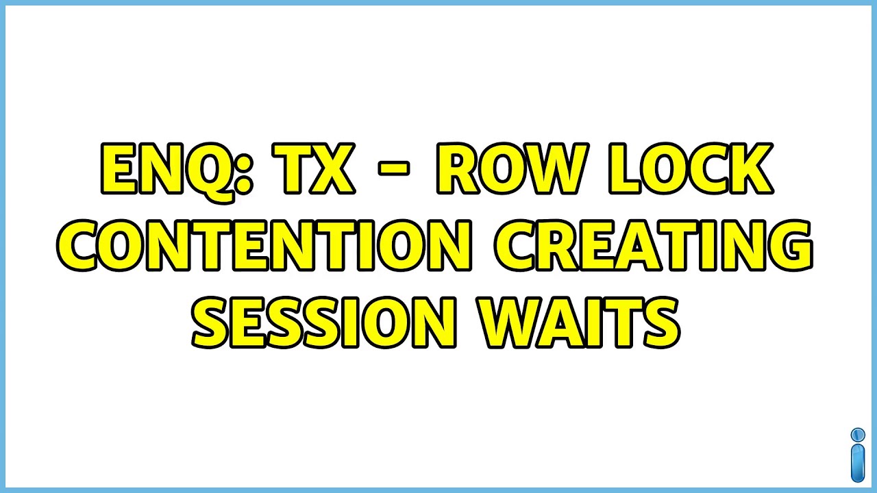 Enq Tx Row Lock Contention Creating Session Waits 2 Solutions Youtube