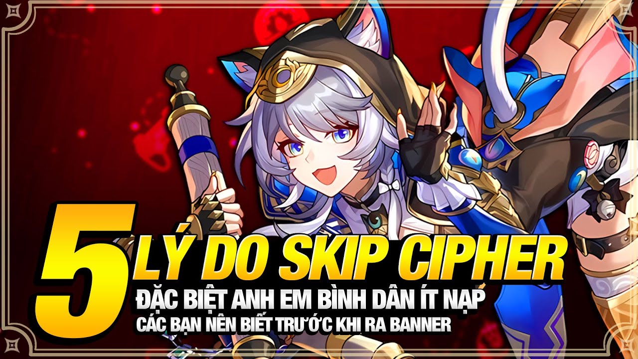 5 Lý Do Để Bạn Nên Skip Cipher, Anh Em Bình Dân Đặc Biệt Lưu Ý Trước ...
