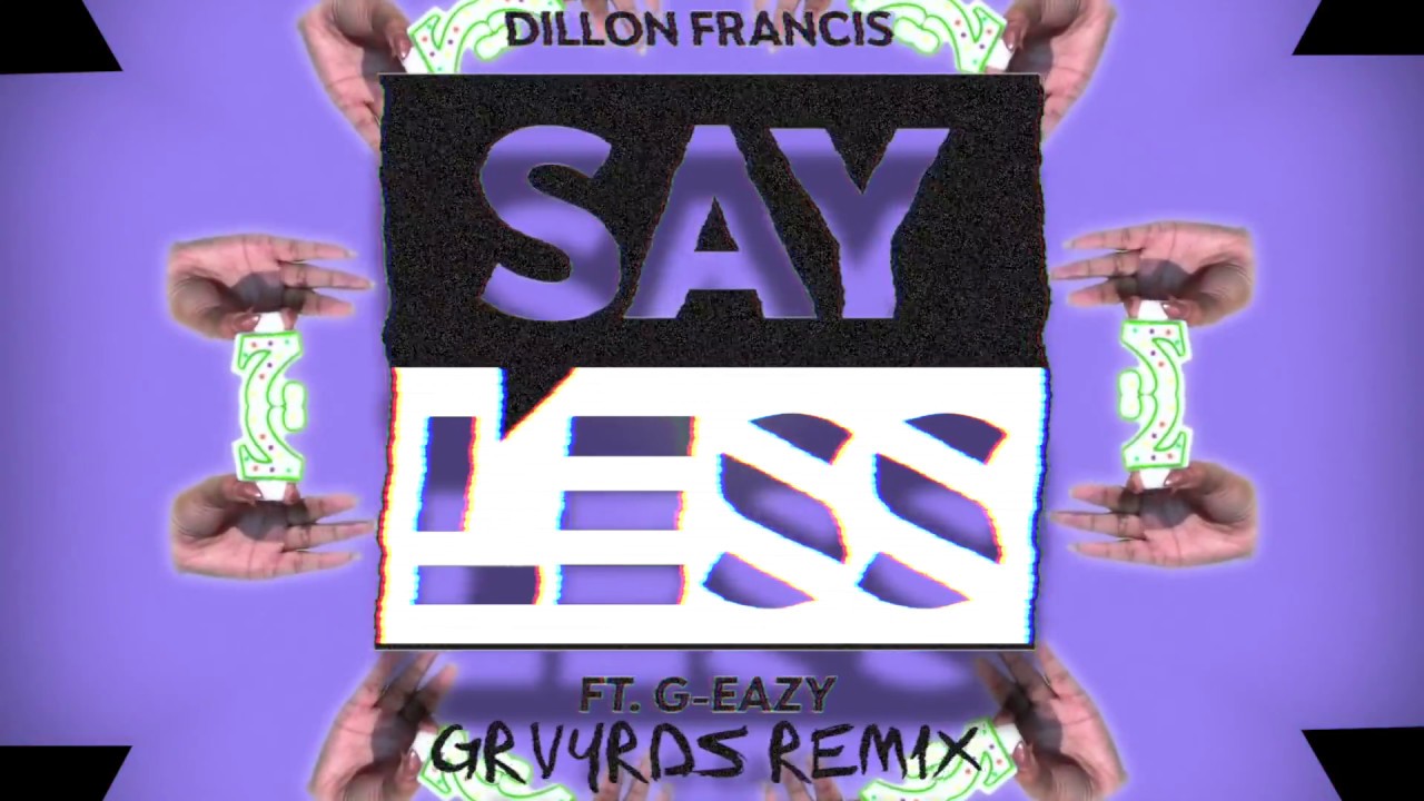 Dillon Francis Ft. G-Eazy - Say Less (GRVYRDS Remix) FREE DOWNLOAD ...