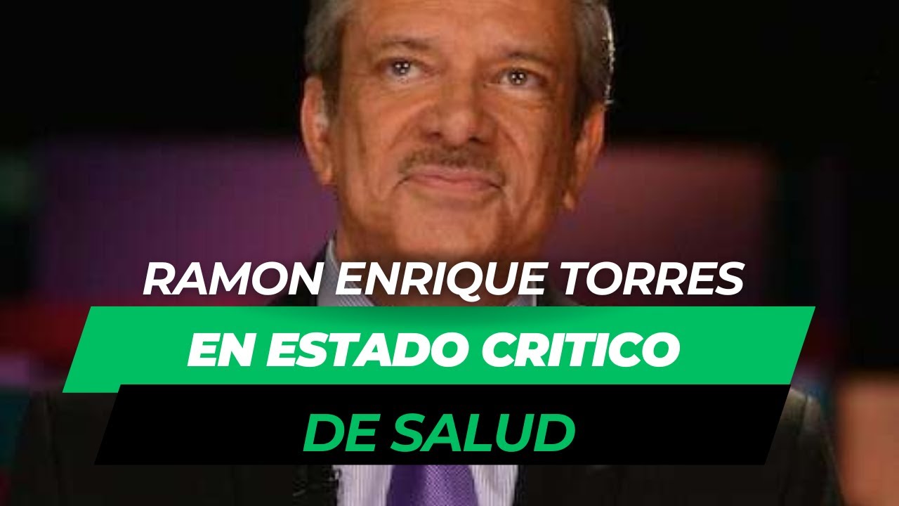 RAMON ENRIQUE TORRES EN ESTADO CRITICO DE SALUD - YouTube