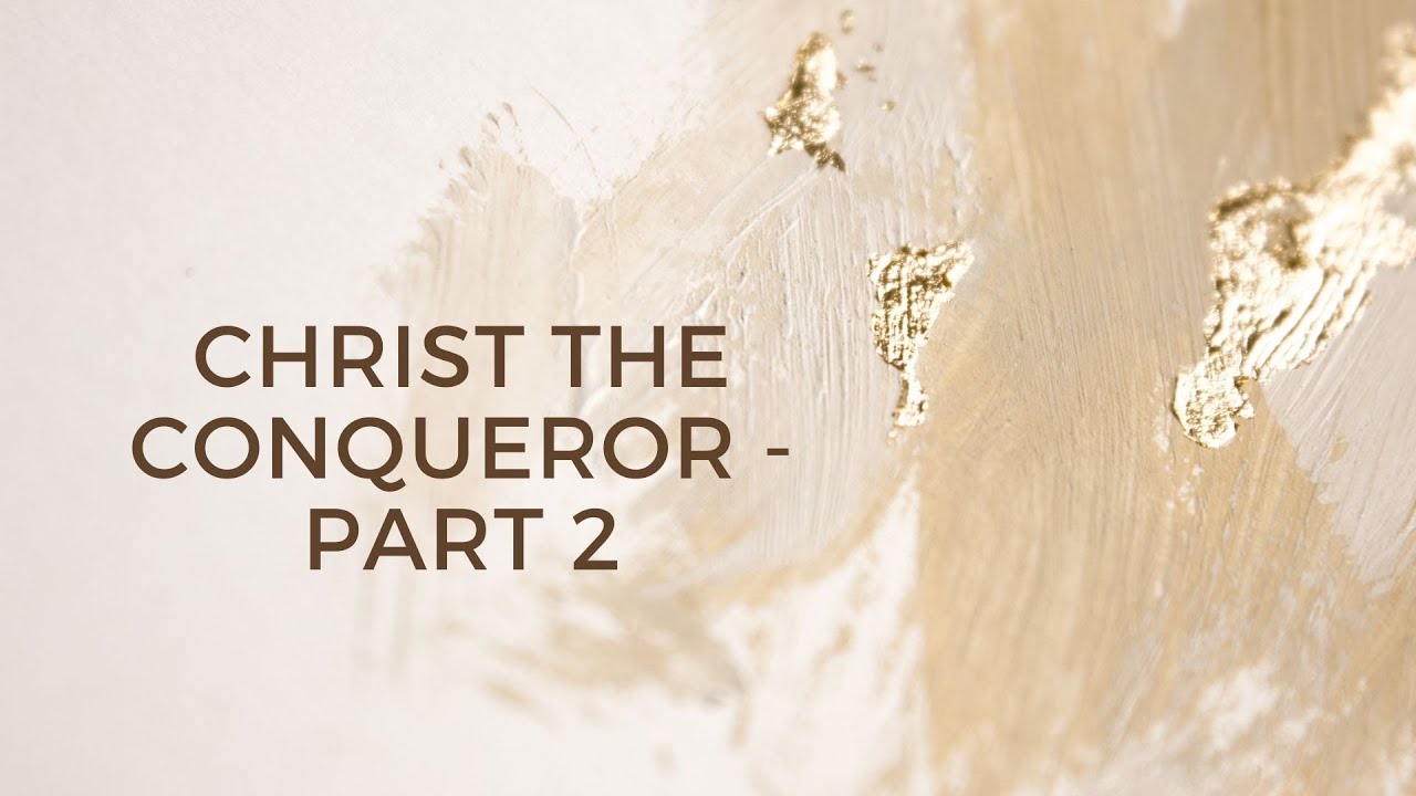 Christ the Conqueror - Part 2 - YouTube