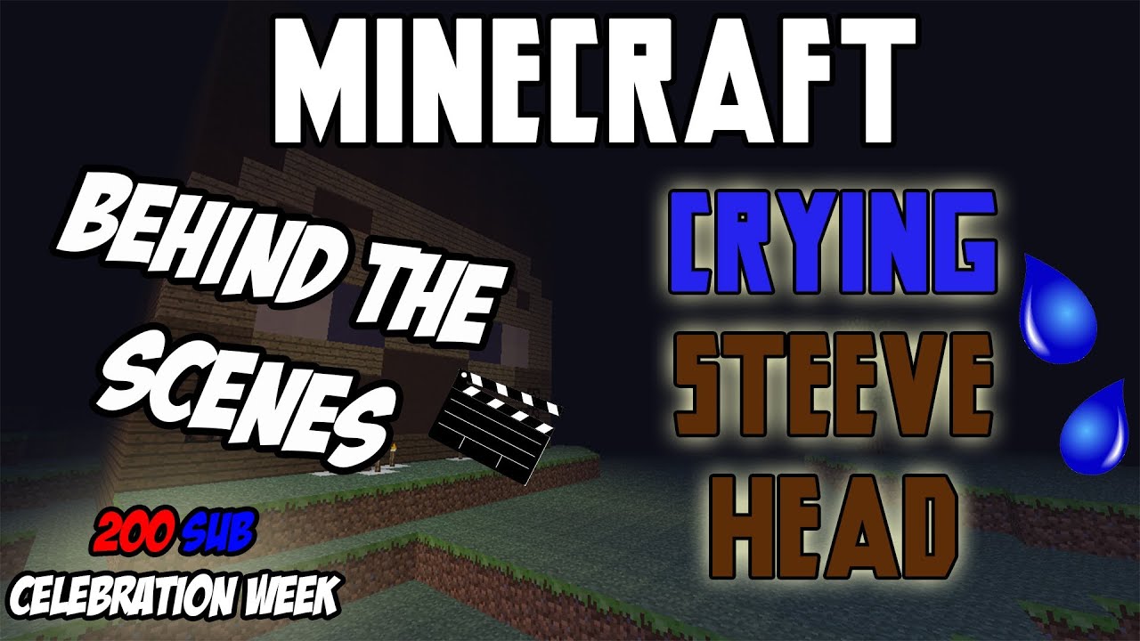 Minecraft: Crying Steve Head - Behind the Scenes! [200 Subscriber Week ...
