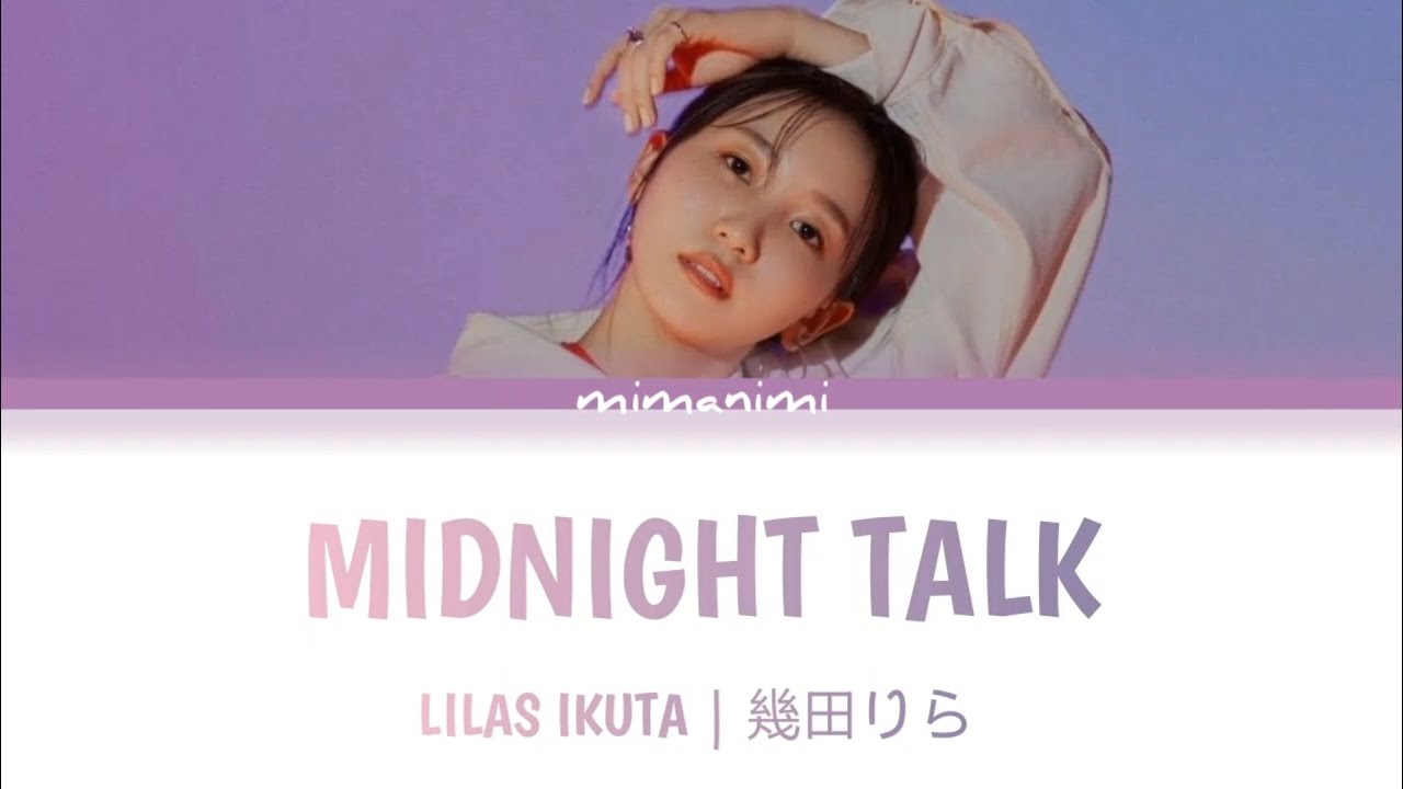 Lilas Ikuta (幾田りら) - Midnight Talk Lyrics Video [Kan/Rom/Eng] - YouTube