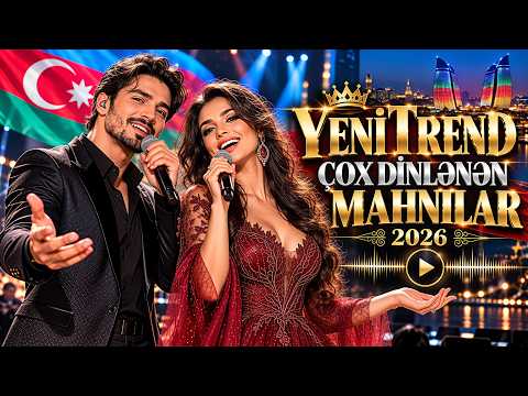 Yeni Trend Mahnılar 2026 🔥 Ən Çox Dinlənən Hitlər | Yeni Azərbaycan Mahnıları | Milli Musiqi 2026