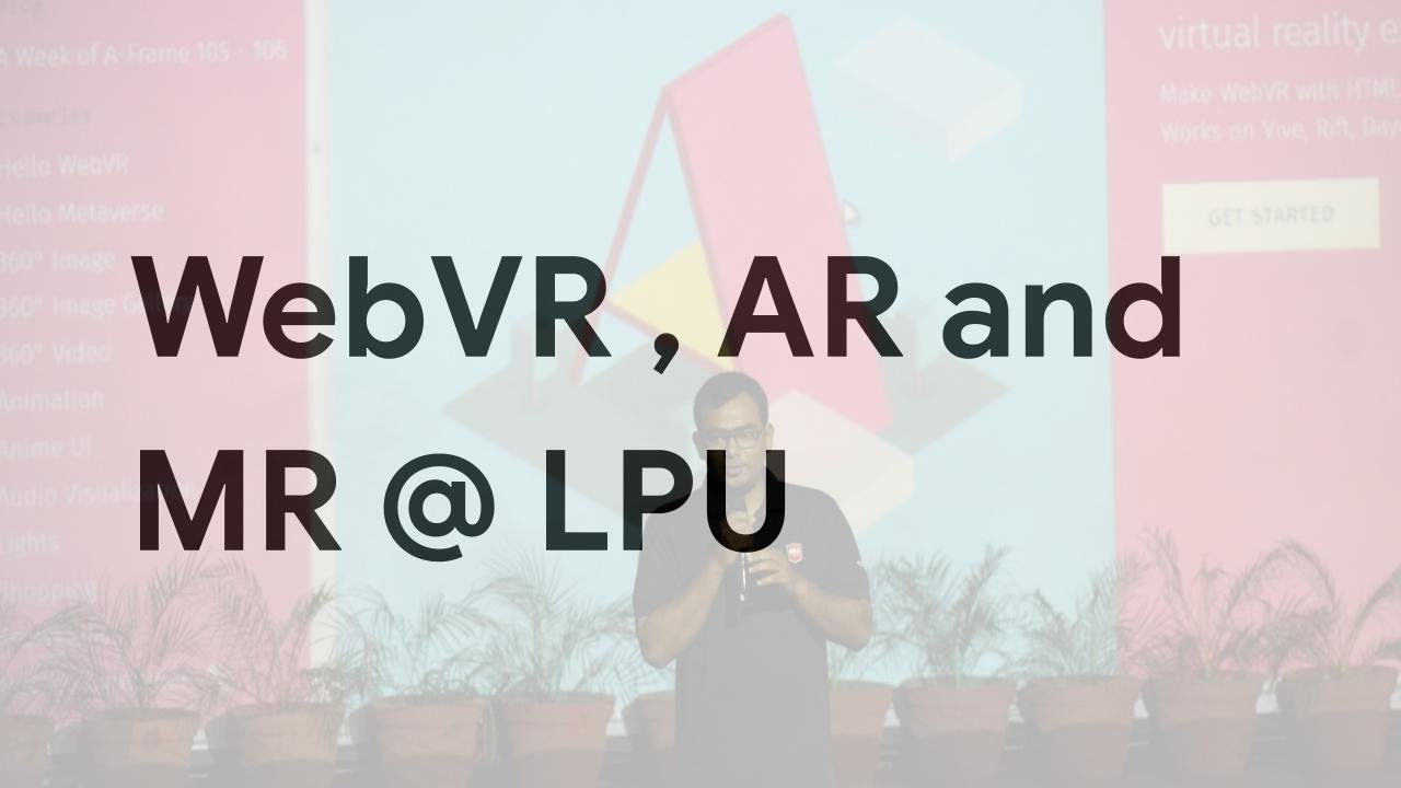 WebVR, AR & MR Talk @ Lovely Professional University - YouTube