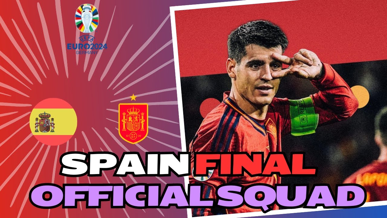 SPAIN 26-MAN OFFICIAL SQUAD UEFA EURO 2024 ~ SPAIN FINAL OFFICIAL SQUAD ...