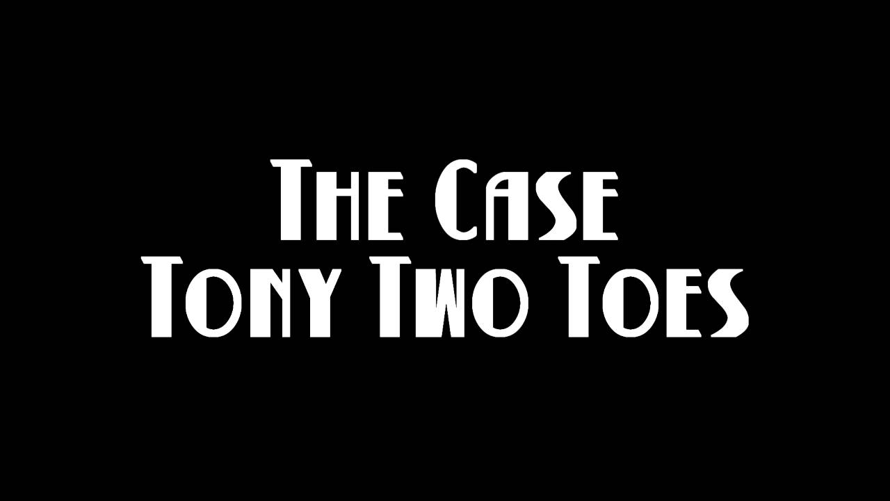 The Case: Tony Two Toes - YouTube