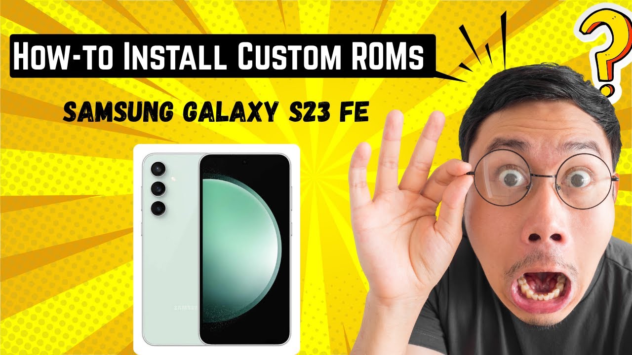 How-to Install Custom ROMs for Samsung Galaxy S23 FE - YouTube