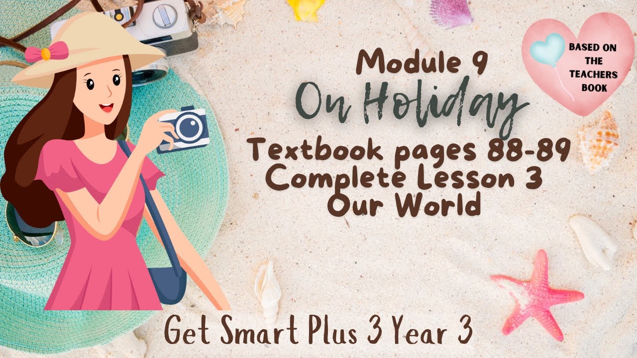 GET SMART PLUS 3 YEAR 3 | TEXTBOOK PAGES 88-89 | MODULE 9 ON HOLIDAY ...