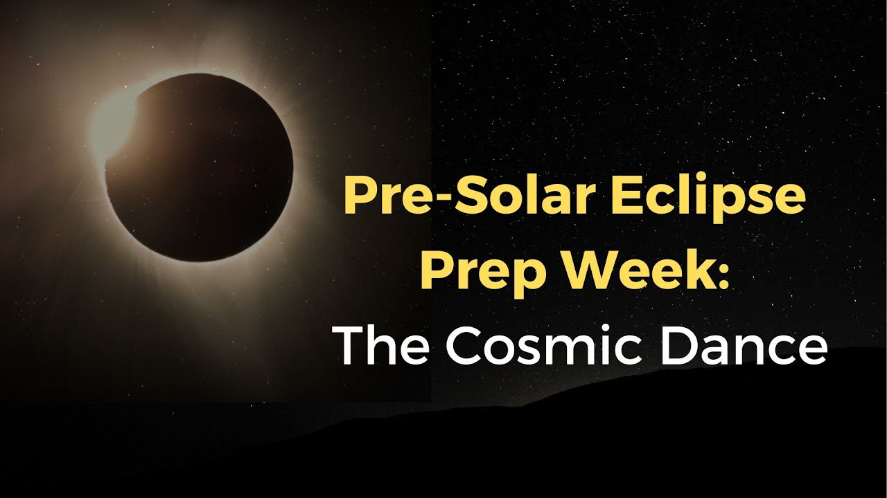 Pre-Solar Eclipse Prep Week: The Cosmic Dance - YouTube