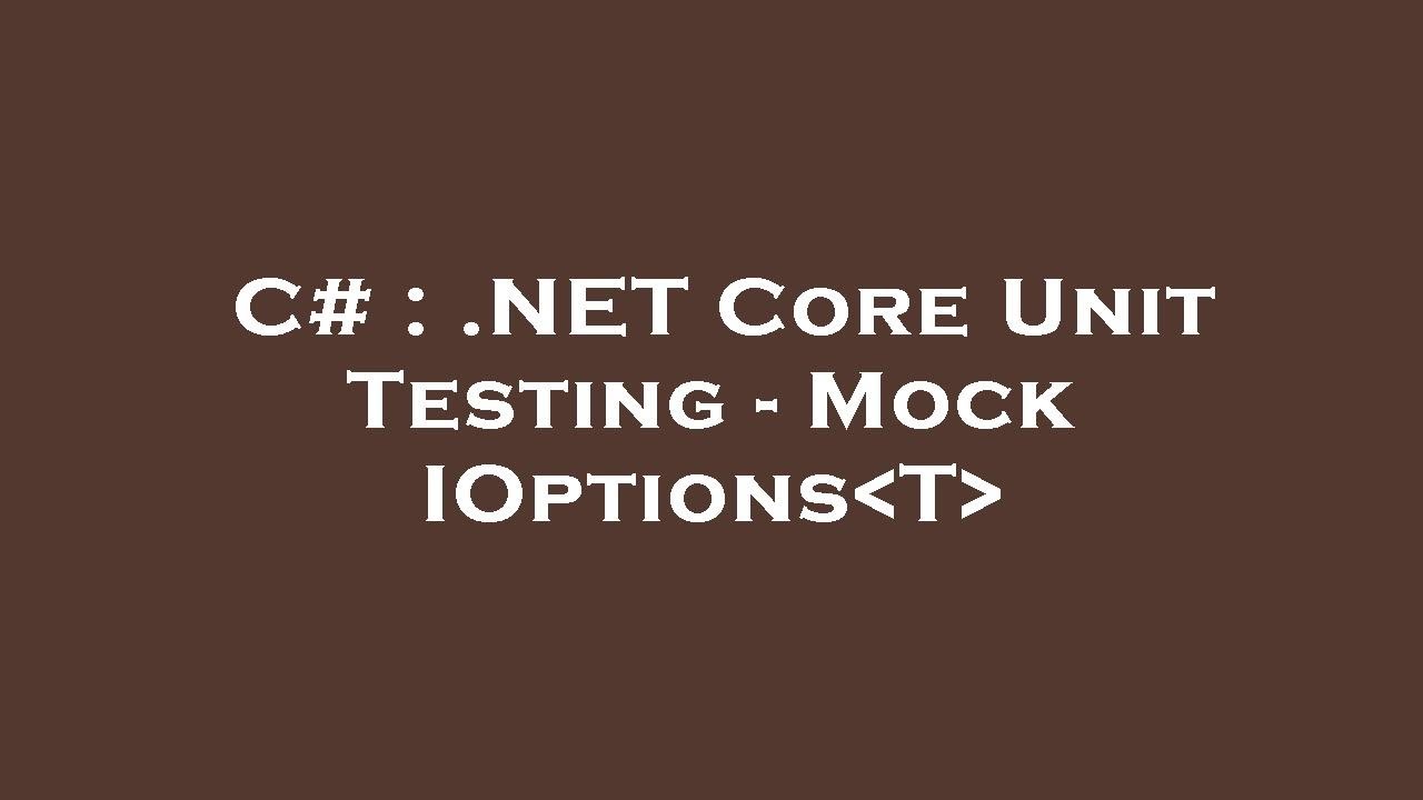 C# : .NET Core Unit Testing - Mock IOptions T - YouTube