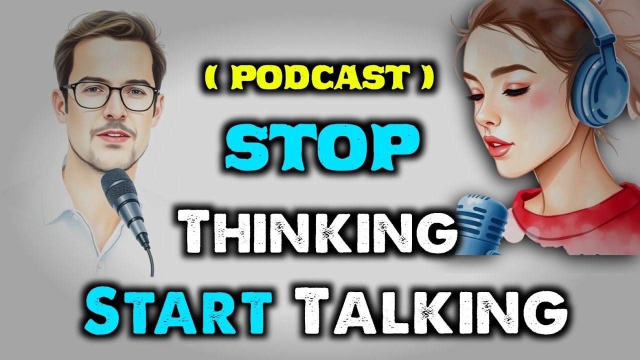 Stop Thinking, Start Talking | Learn English with Podcast Conversations ...