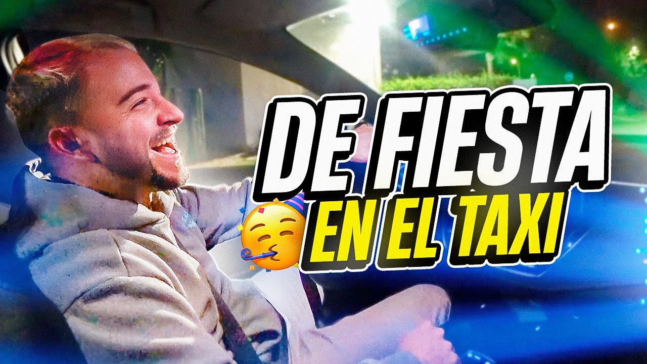 🥳 DE FIESTA en el TAXI | Clientes de mi taxi #9 - YouTube