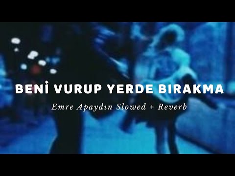 Emre Aydın - Beni Vurup Yerde Bırakma (Slowed + Reverb)