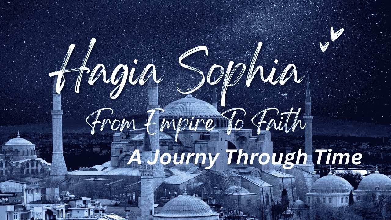 Hagia Sophia – From Empire to Faith: A Journey Through Time - YouTube