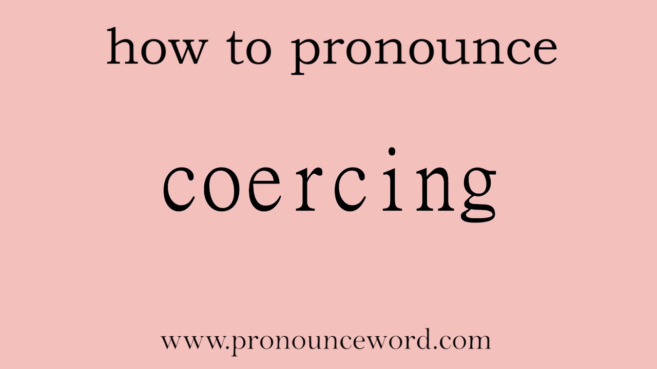 Coercing How To Pronounce The English Word Coercing Start With C coercing-how-to-pronounce-the-english-word-coercing-start-with-c