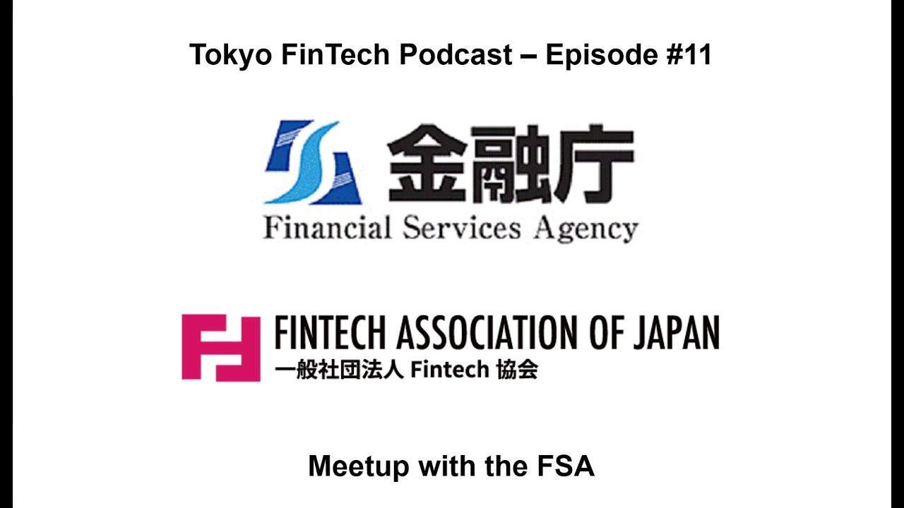 Tokyo FinTech Podcast - Episode #12 - Meetup with the FSA (Japanese ...