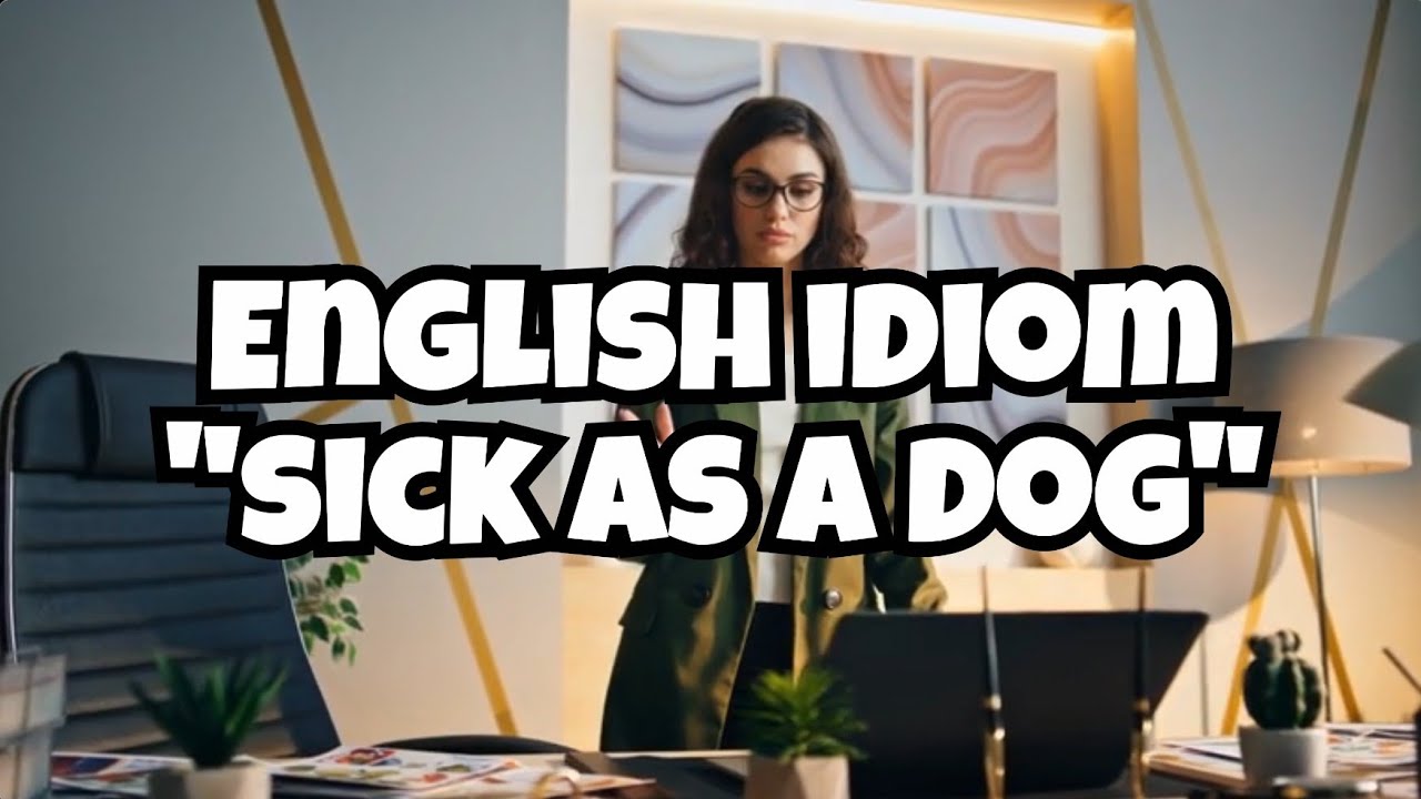 English Idiom: "Sick as a Dog" - Origin, Meaning, and Examples - YouTube