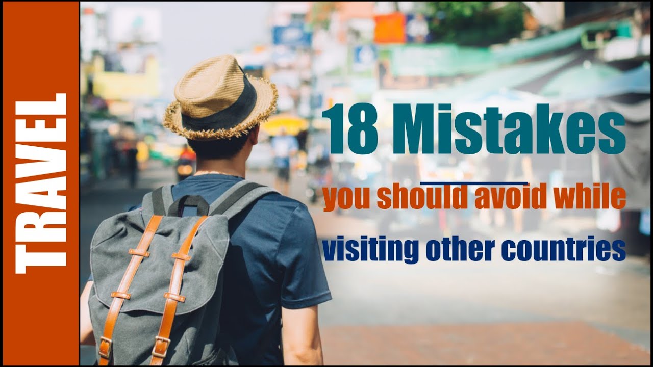 18 Mistakes to avoid while visiting other countries - YouTube
