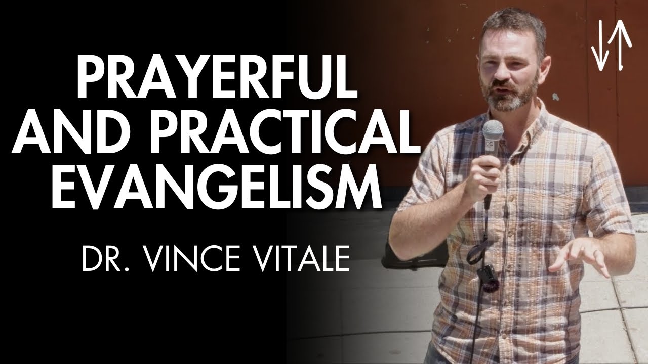 Prayerful and Practical Evangelism | Dr. Vince Vitale - - Bible Portal