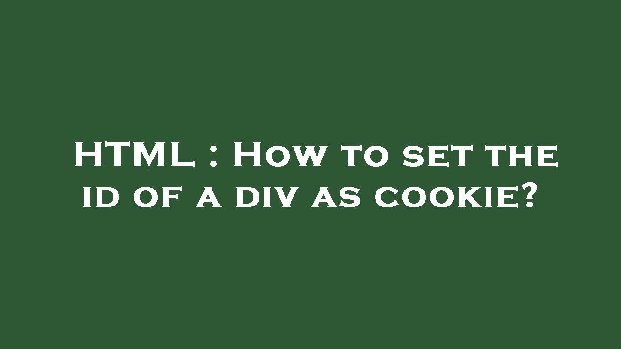 HTML : How to set the id of a div as cookie? - YouTube