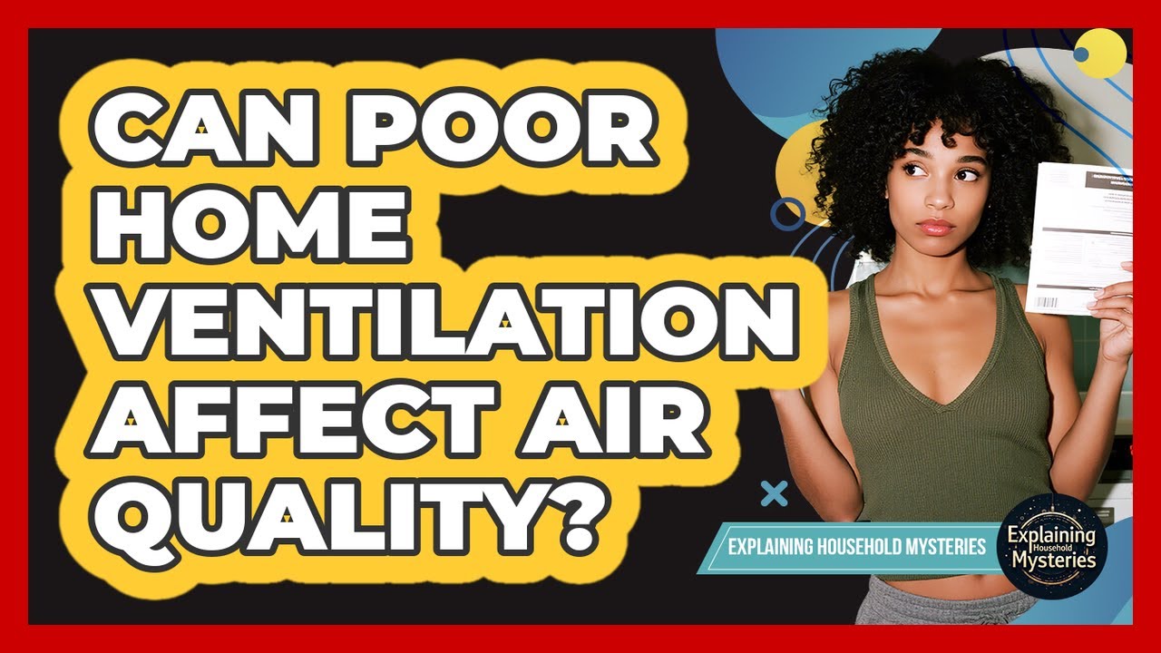 Can Poor Home Ventilation Affect Air Quality? - YouTube