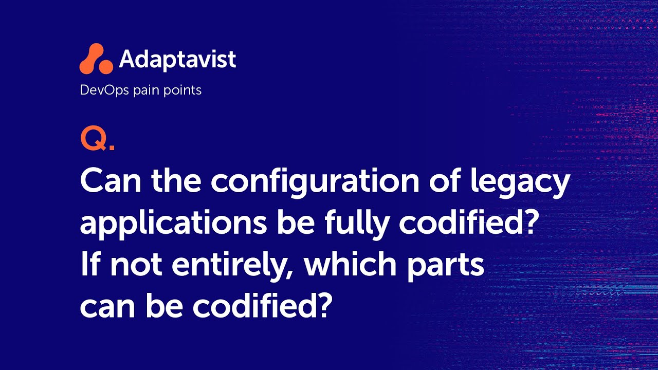 DevOps Dilemmas - Can the configuration of legacy applications be fully codified? - YouTube