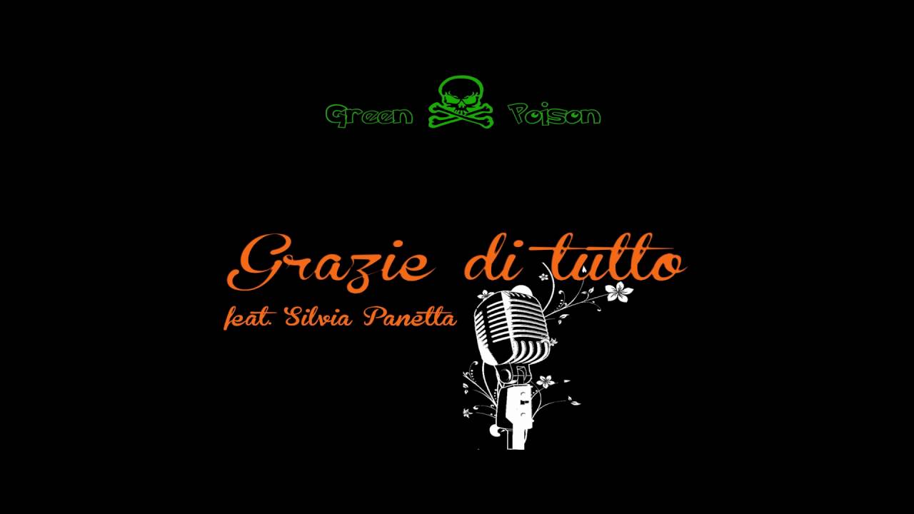 Green Poison feat. Silvia Panetta - Grazie di tutto - YouTube