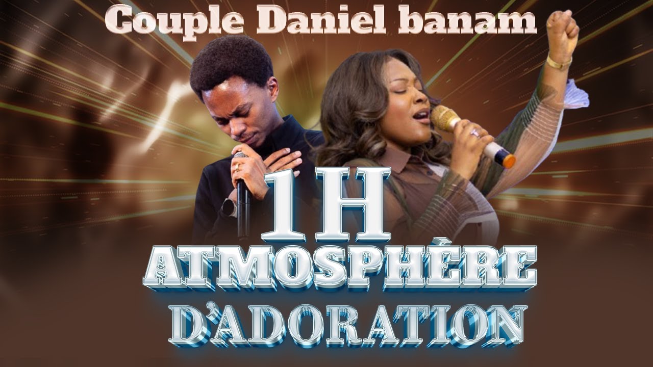 1HEUR ATMOSPHERE D'ADORATION PROPHETIQUE AVEC LE COUPLE DANIEL BANAM # ...