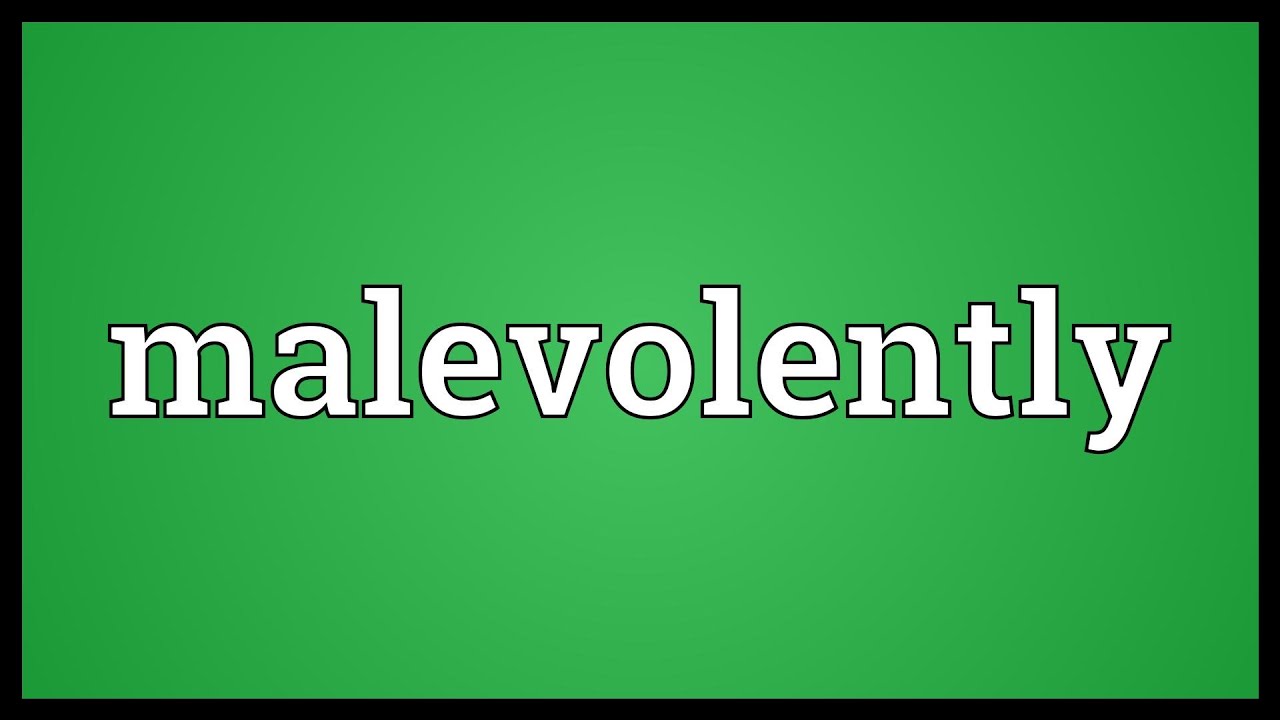 Malevolently Meaning - YouTube