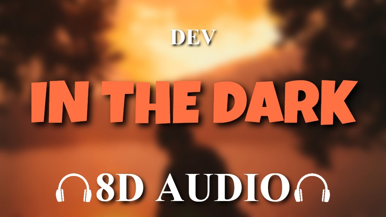 DEV - In The Dark [8D AUDIO] - YouTube