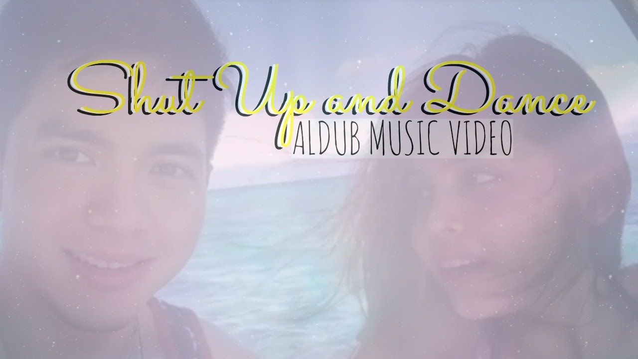 Shut Up and Dance (ALDUB MV) - YouTube