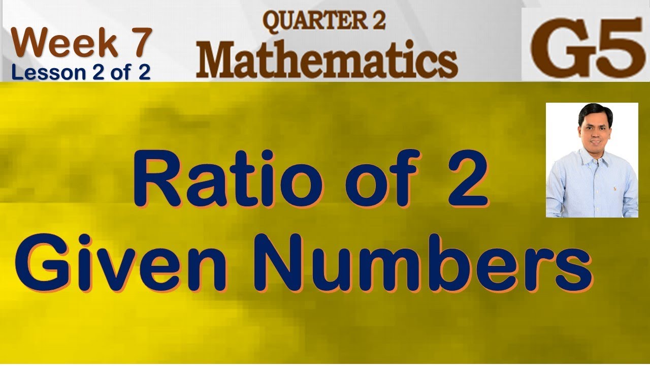 RATIO OF 2 GIVEN NUMBERS | WEEK 7 | LESSON 2of2 | GRADE 5 | QUARTER 2 ...